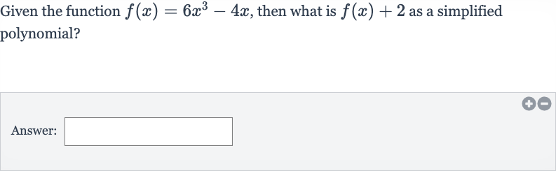 (Solved)-Given the function f(x)=6x^(3)-4x, then what is f(x)+2 as